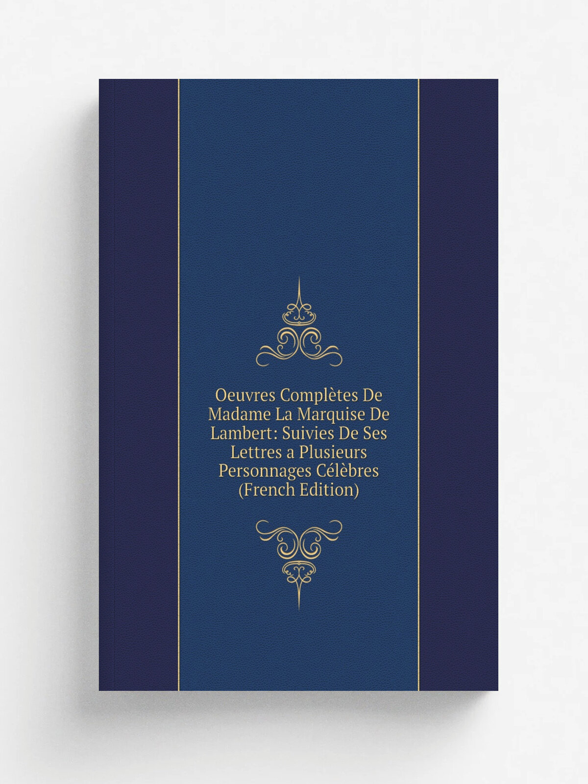 Oeuvres Compl.tes De Madame La Marquise De Lambert: Suivies De Ses Lettres a Plusieurs Personnages C.l.bres (French Edition) | Репринт