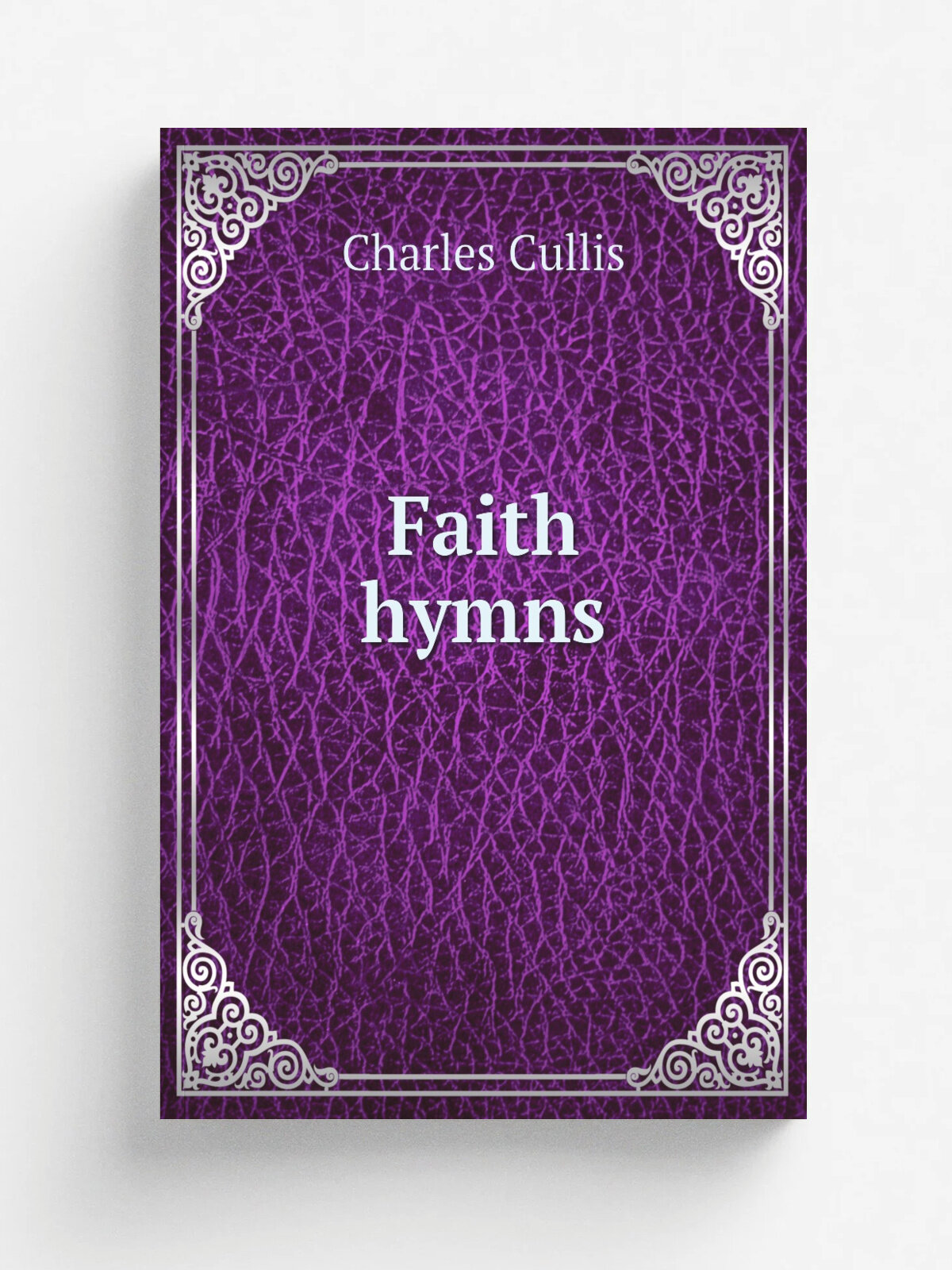 Faith hymns | Charles Cullis | 1887 | Boston : Willard Tract Repository | Репринт