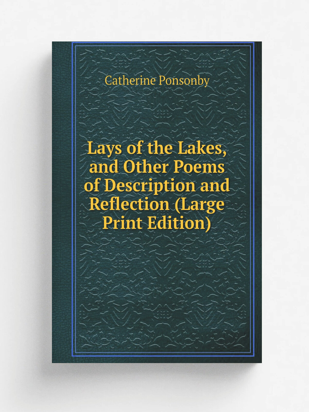 Lays of the Lakes, and Other Poems of Description and Reflection (Large Print Edition) | Catherine Ponsonby | Репринт