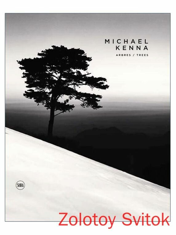 Michael Kenna (Bilingual Ed.) Trees / Arbres Майкл Кенна: Деревья