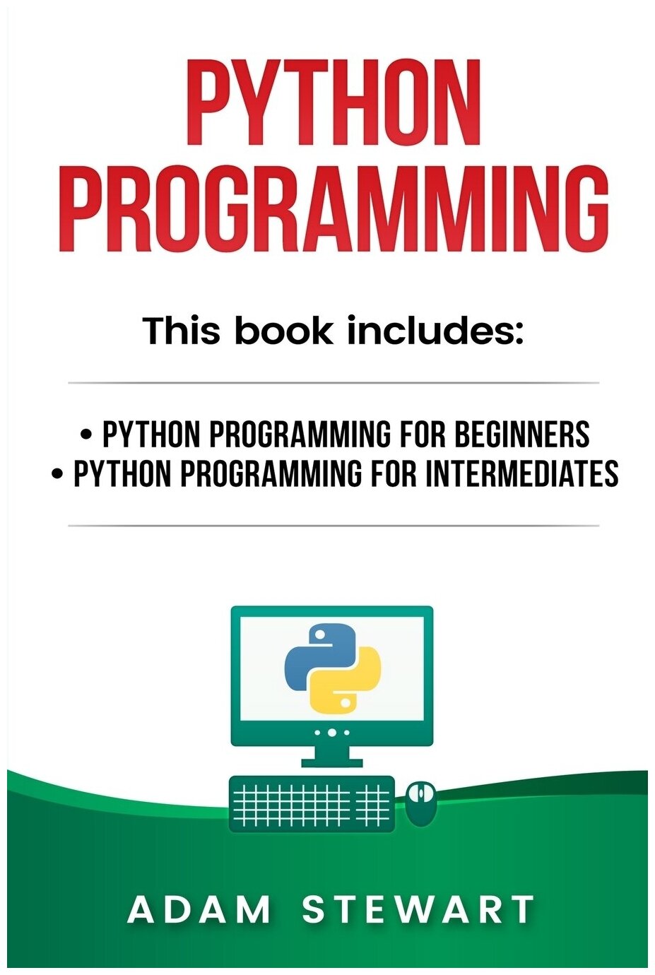 Python Programming. Python Programming for Beginners, Python Programming for Intermediates