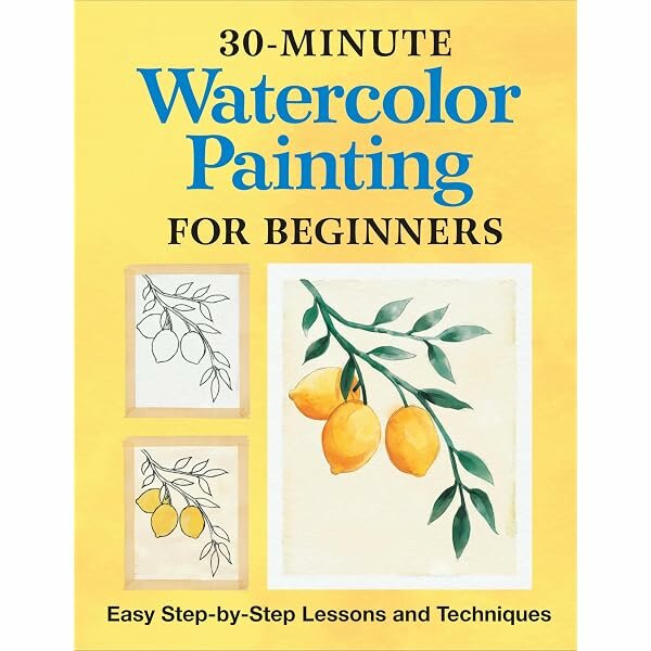 30-Minute Watercolor Painting for Beginners: Easy Step-by-Step Lessons and Techniques，Reprinted paperback book