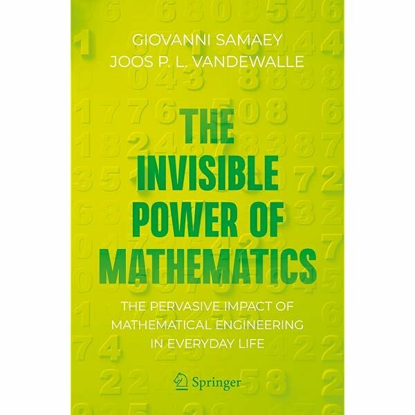 The Invisible Power of Mathematics: The Pervasive Impact of Mathematical Engineering in Everyday Life (Copernicus Books)，Reprinted paperback book