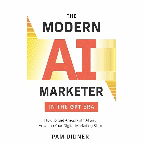 The Modern AI Marketer in the GPT Era: How to Get Ahead with AI and Advance Your Digital Marketing Skills，Reprinted paperback book
