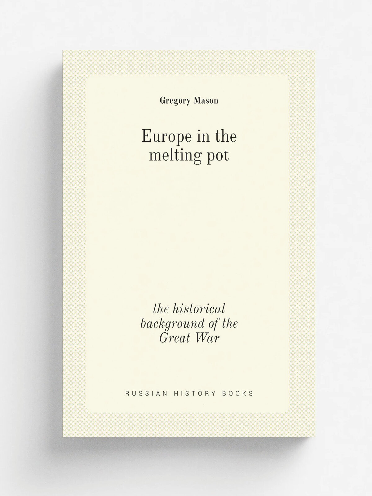 Europe in the melting pot. the historical background of the Great War