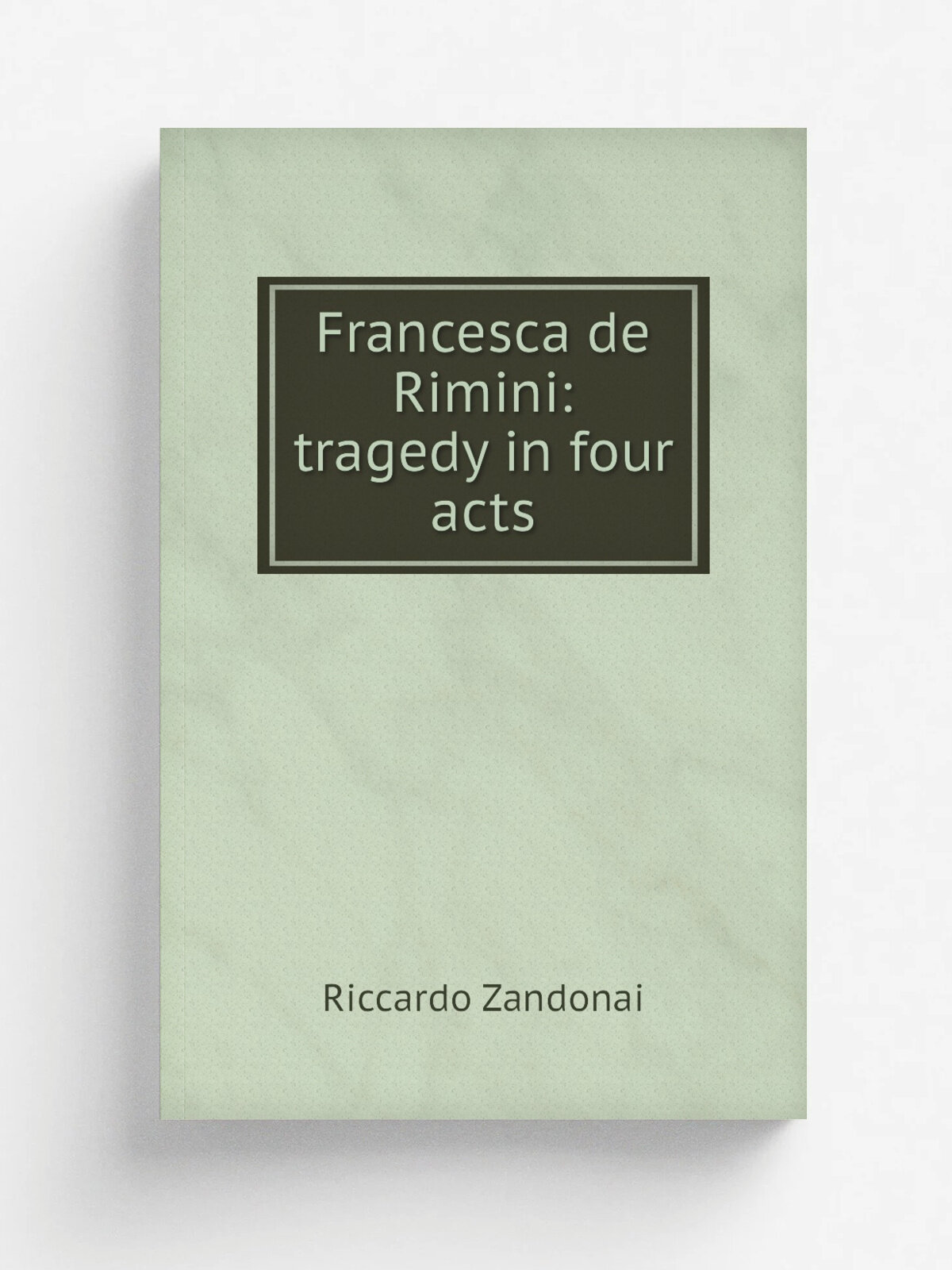 Francesca de Rimini: tragedy in four acts