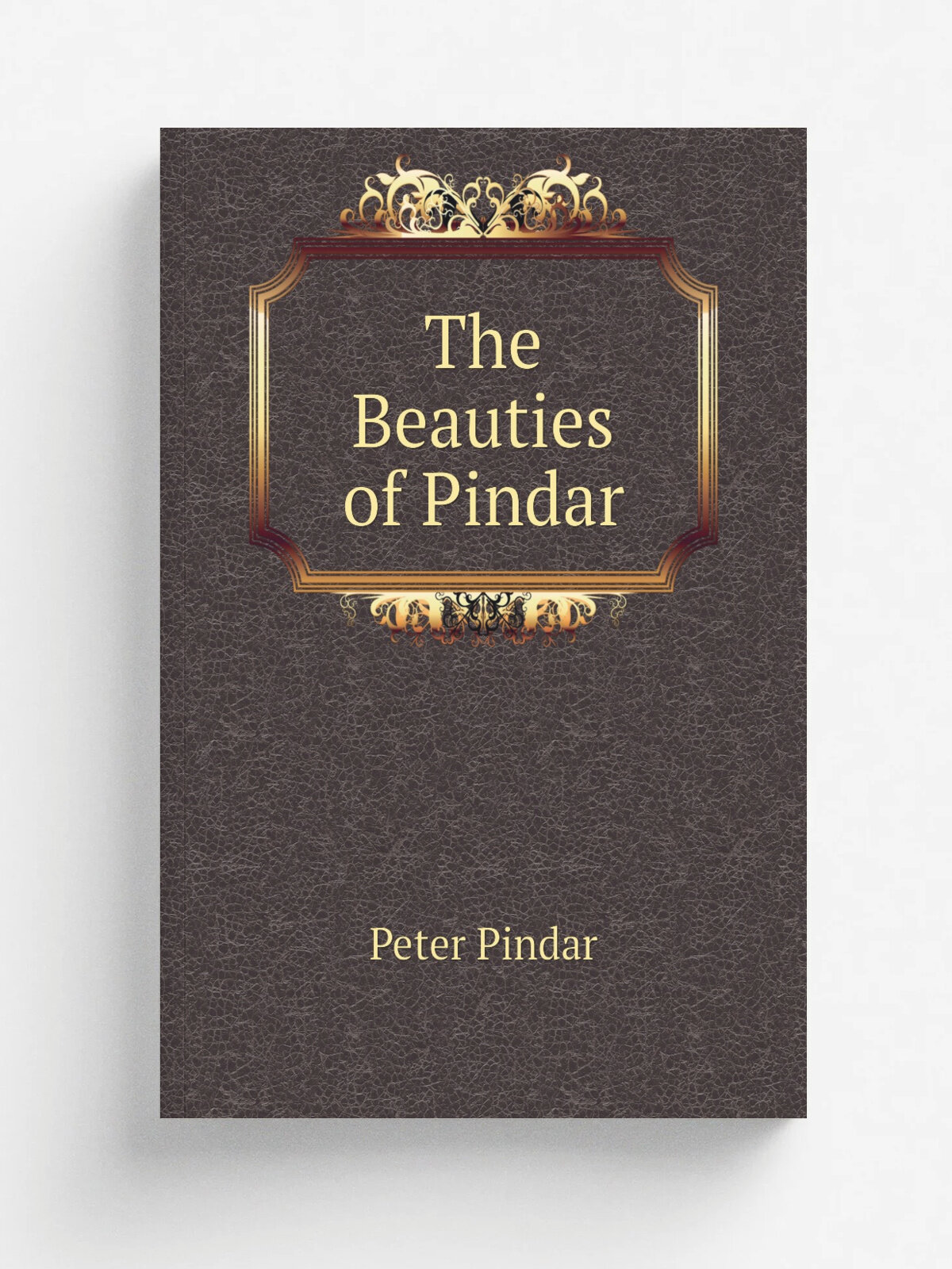 The Beauties of Pindar | Peter Pindar | 1807 | Printed for Thomas Tegg , III, Cheapside by Lewis & Hamblin , Pasternoster-row | Репринт
