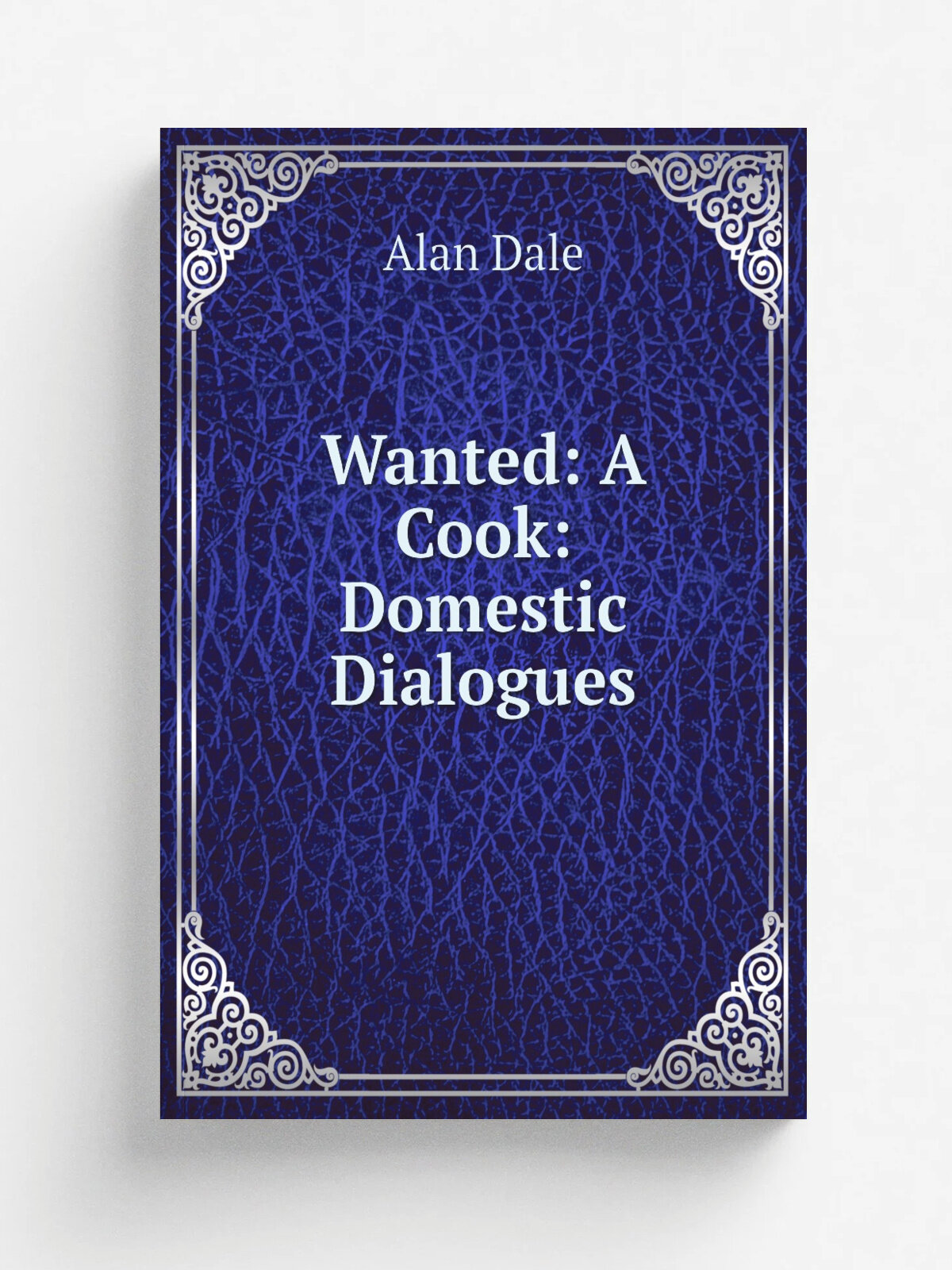 Wanted: A Cook: Domestic Dialogues | Alan Dale | Репринт