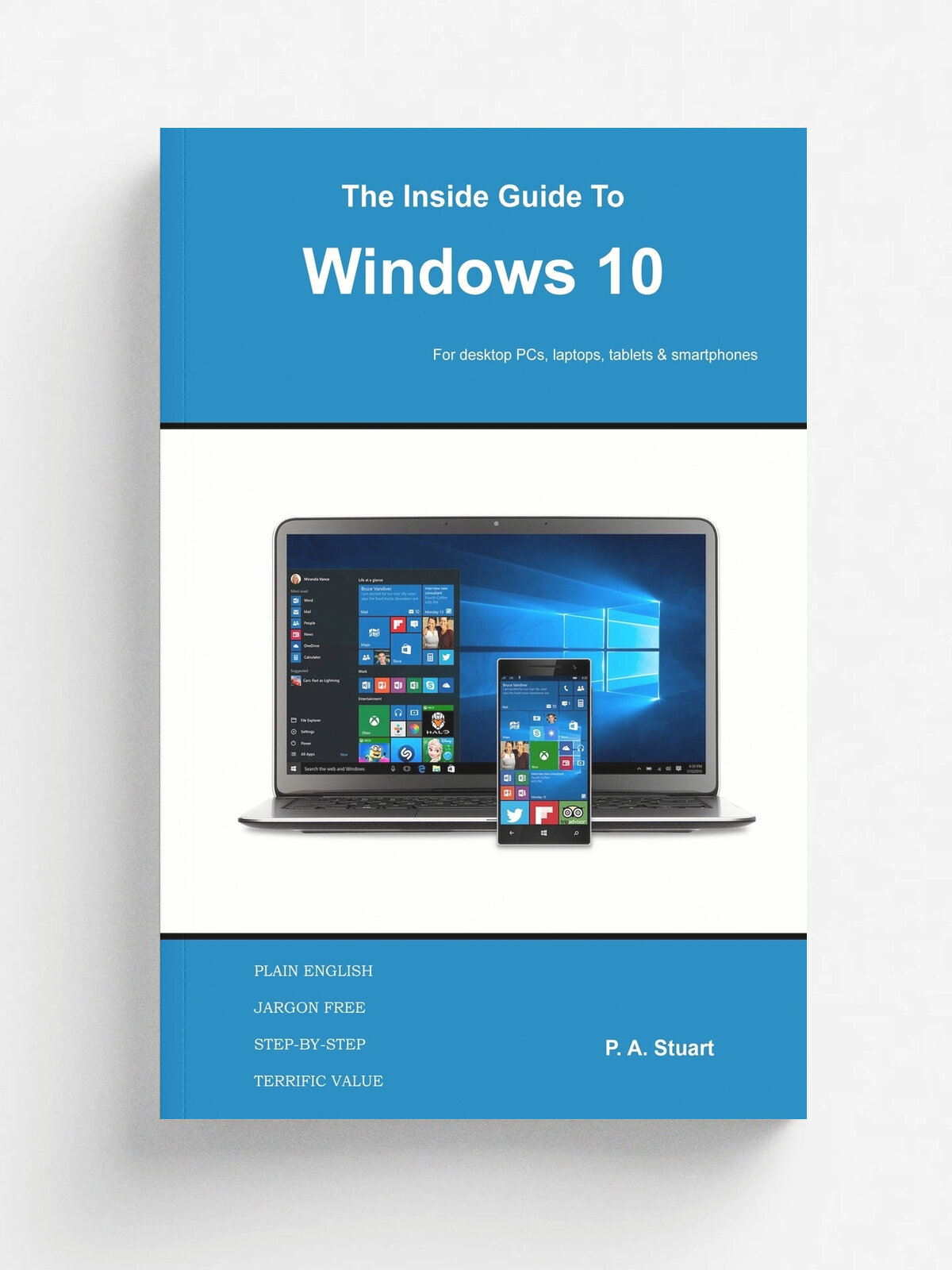 The Inside Guide to Windows 10. For desktop computers, laptops, tablets and smartphones