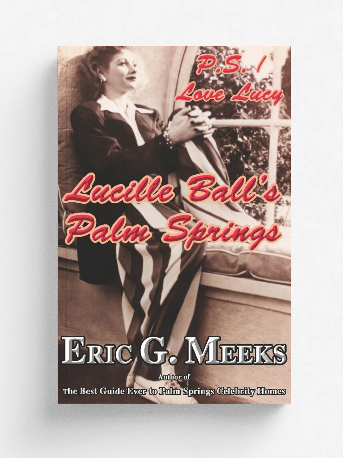 P. S. I Love Lucy. Lucille Ball's Palm Springs