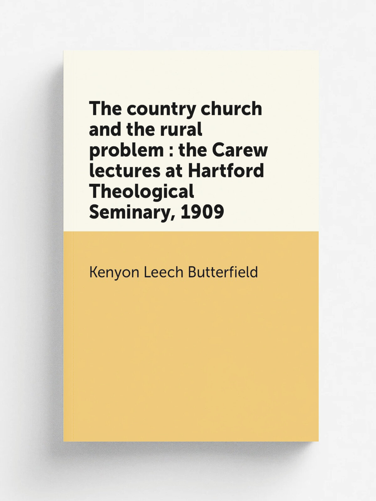 The country church and the rural problem : the Carew lectures at Hartford Theological Seminary, 1909