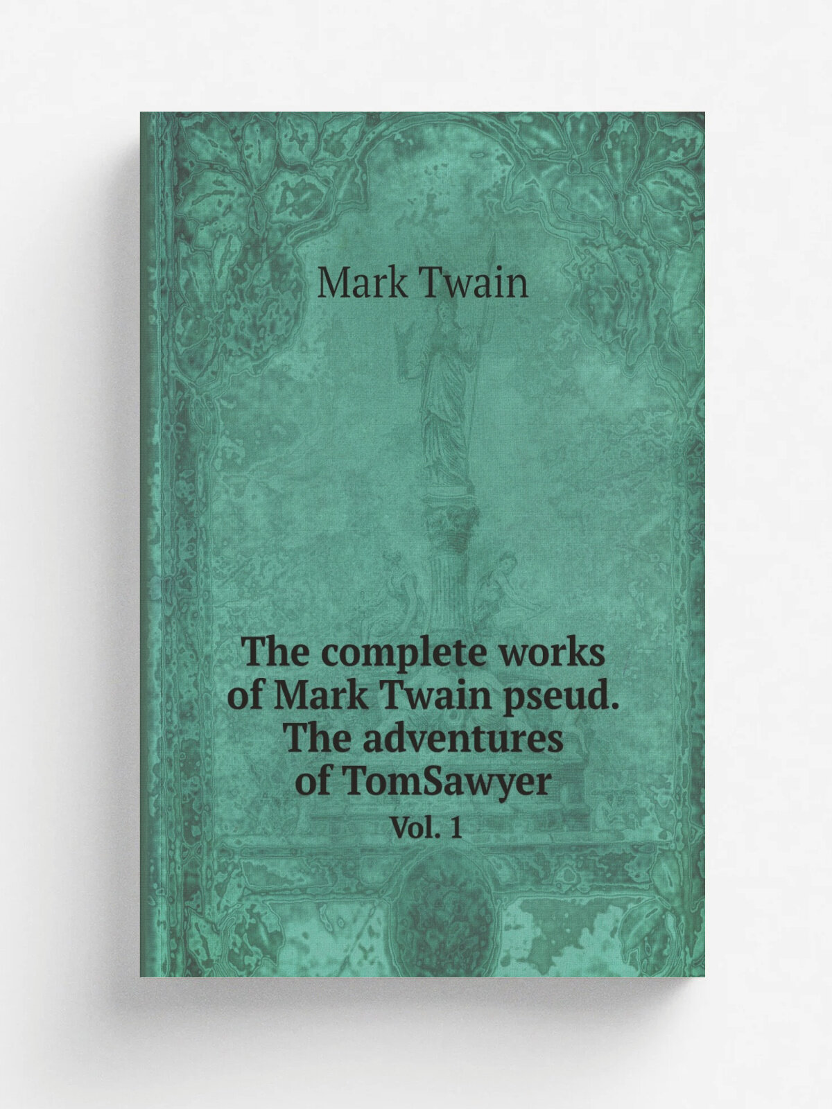 The complete works of Mark Twain pseud. The adventures of TomSawyer Vol. 1. one (1)