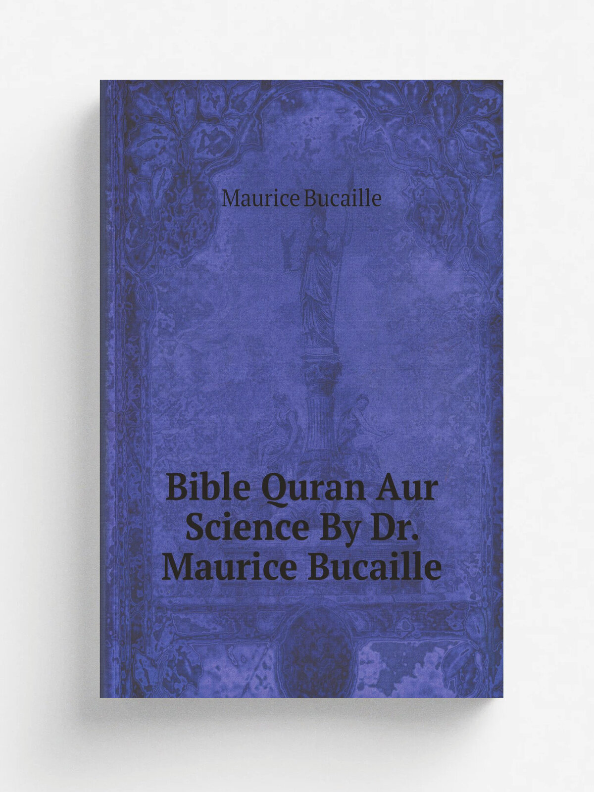 Bible Quran Aur Science By Dr. Maurice Bucaille