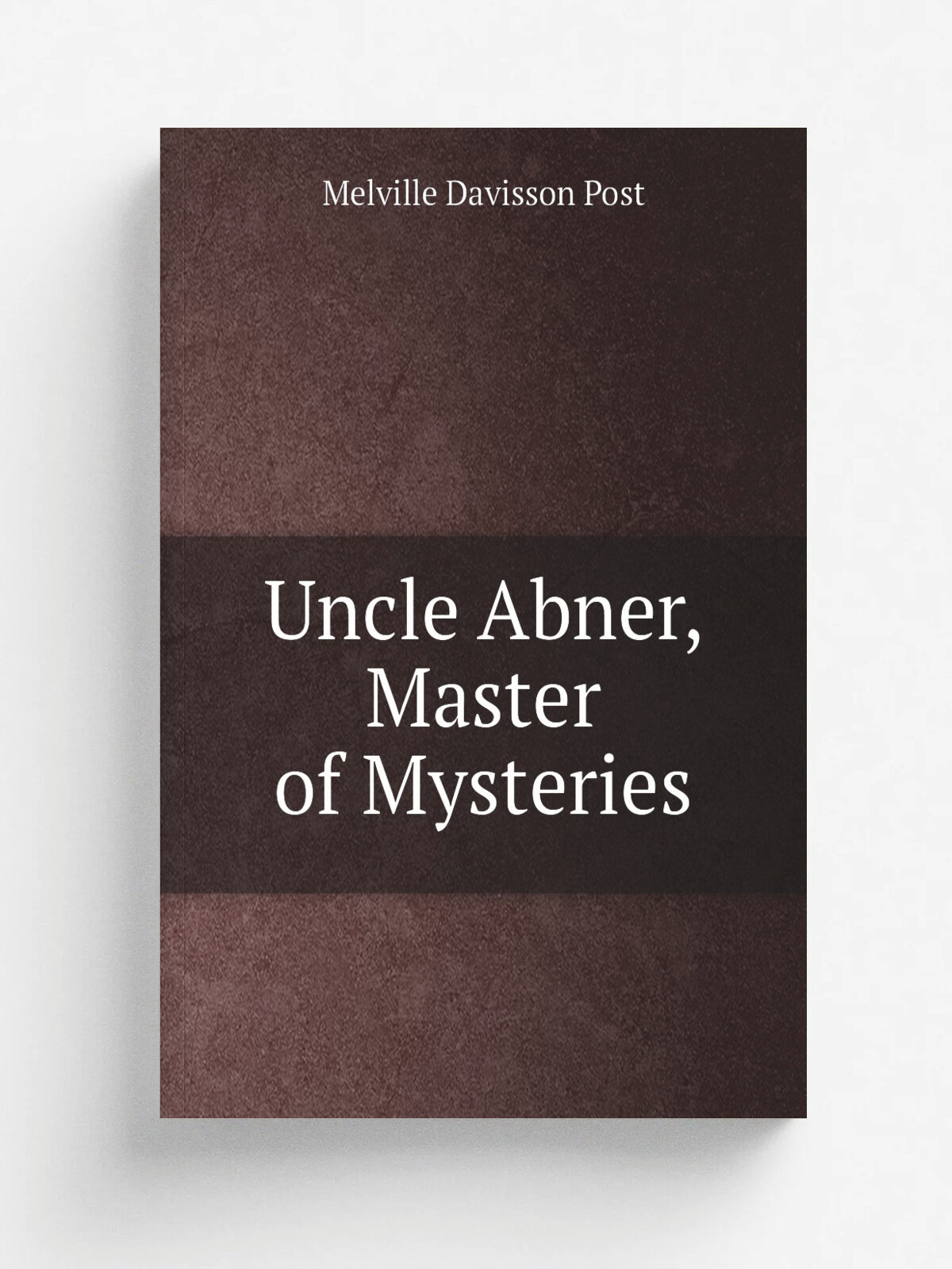 Uncle Abner, Master of Mysteries