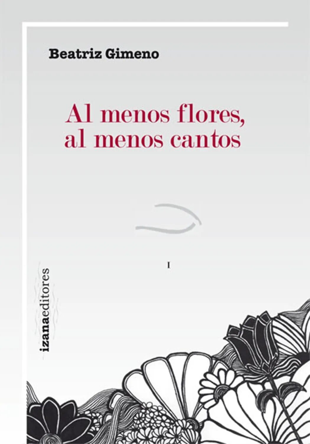 Al menos flores, al menos cantos [Цифровая книга]