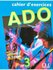 Ado 3 Cahier d'exercices | Тренировочные упражнения для подготовки к DELF.