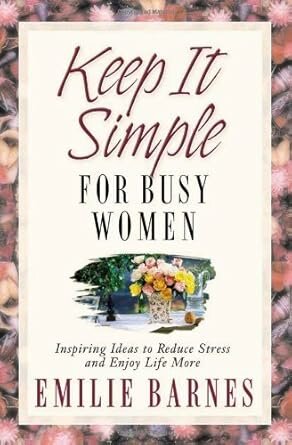 Keep It Simple for Busy Women: Inspiring Ideas to Reduce Stress and Enjoy Life More，Reprinted paperback book