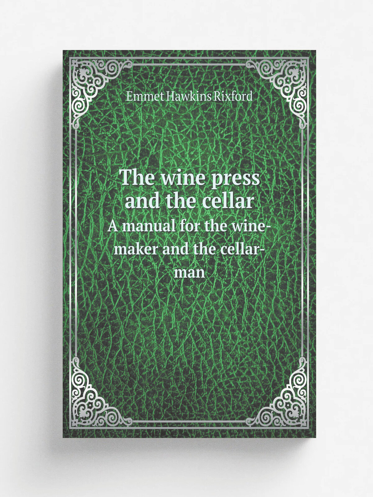 The wine press and the cellar. A manual for the wine-maker and the cellar-man