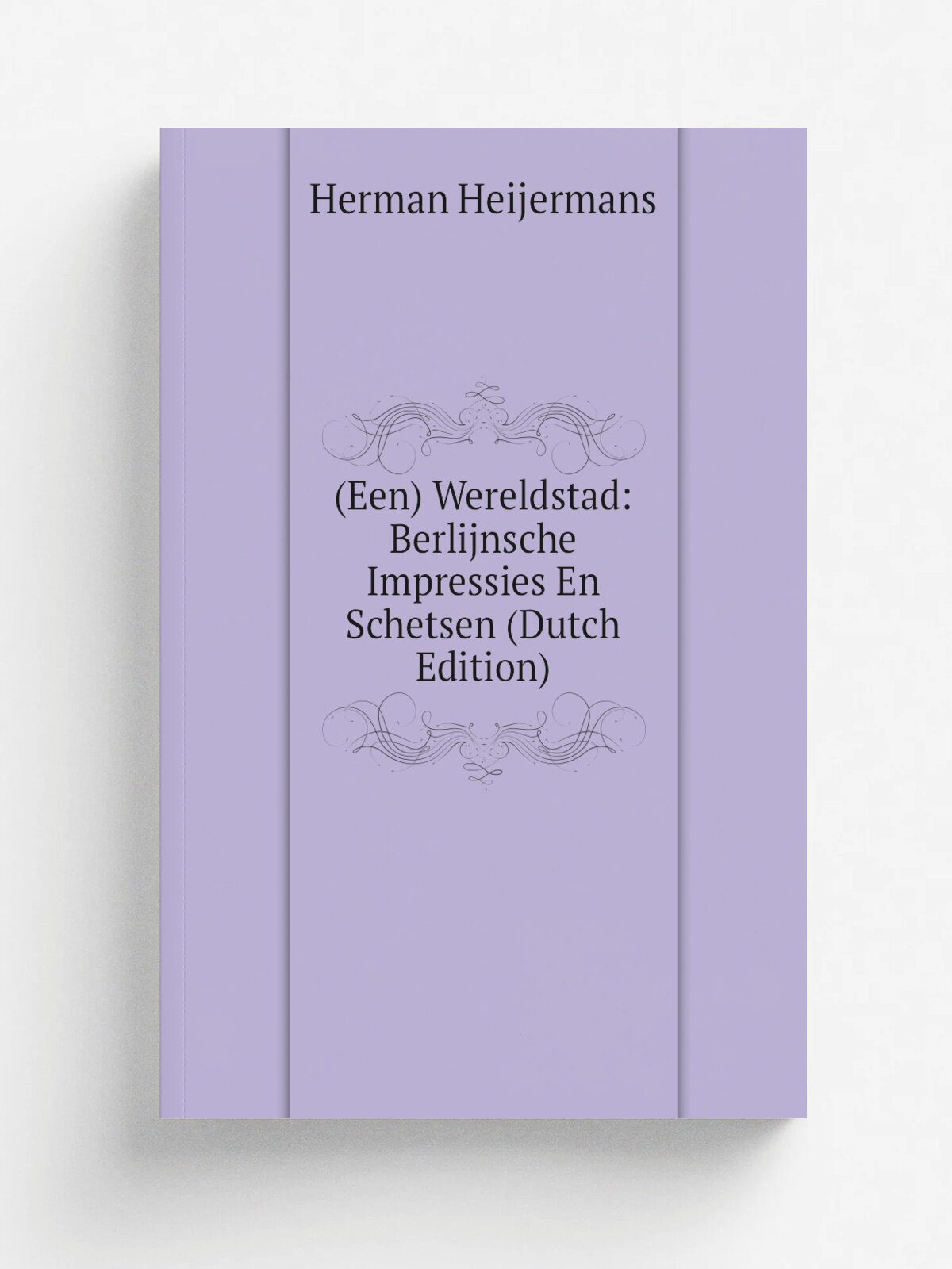 (Een) Wereldstad: Berlijnsche Impressies En Schetsen (Dutch Edition)