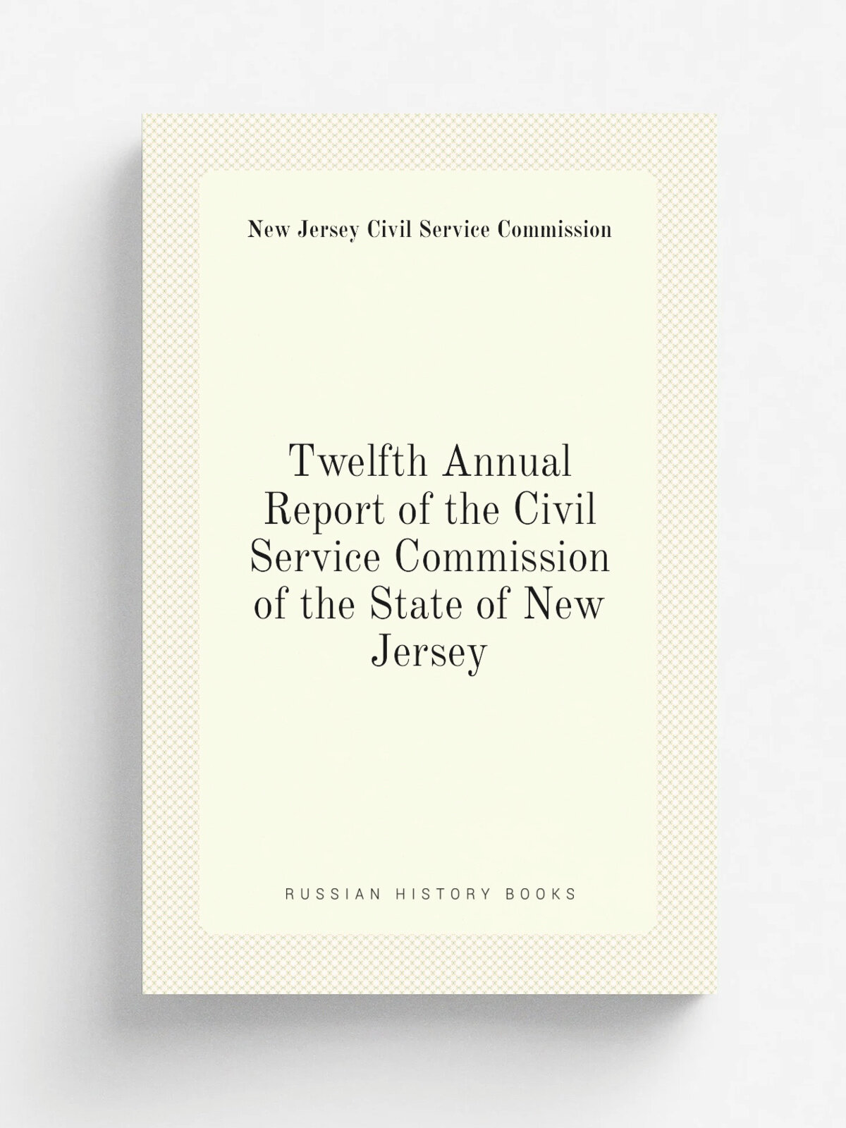 Twelfth Annual Report of the Civil Service Commission of the State of New Jersey
