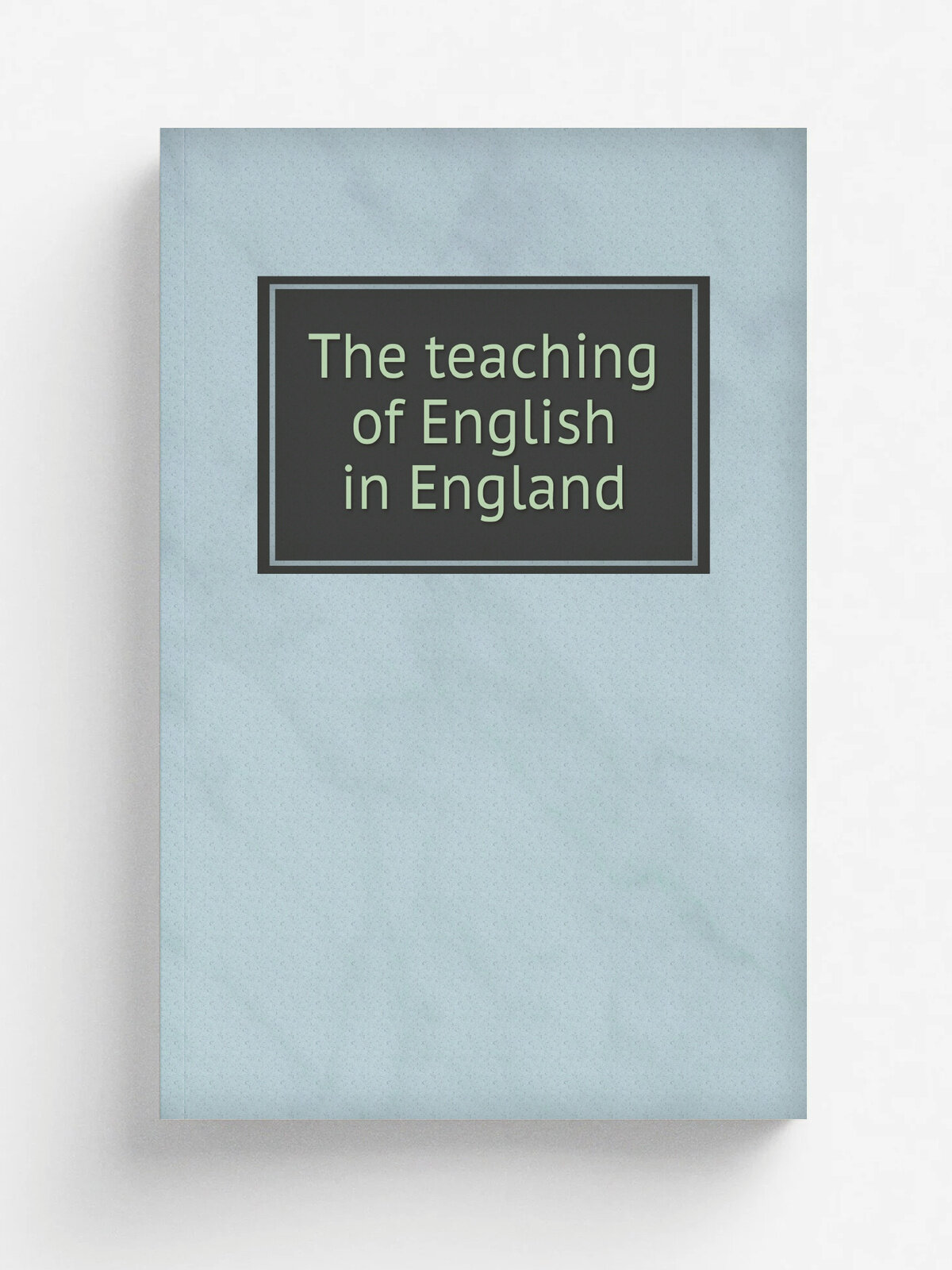 The teaching of English in England | 1921 | Репринт