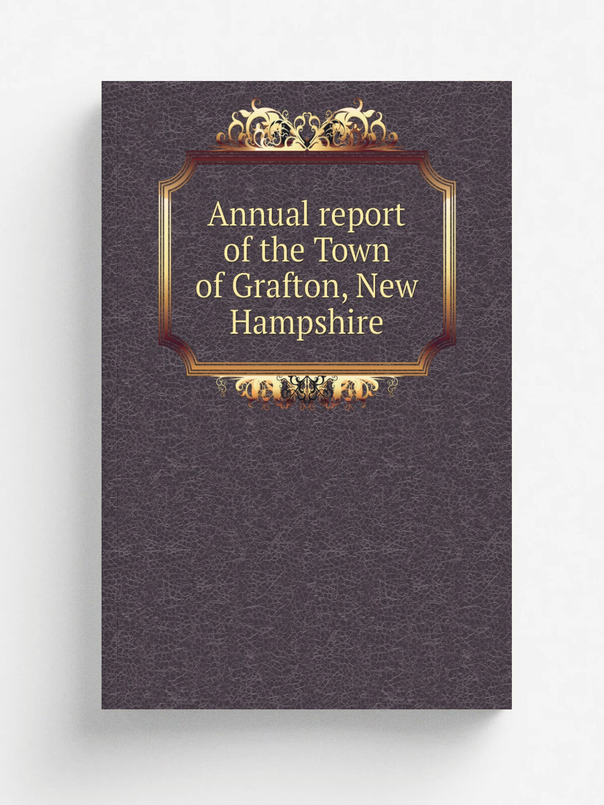 Annual report of the Town of Grafton, New Hampshire | 1942 | Santa Monica, Calif. : Rand Corp. | Репринт