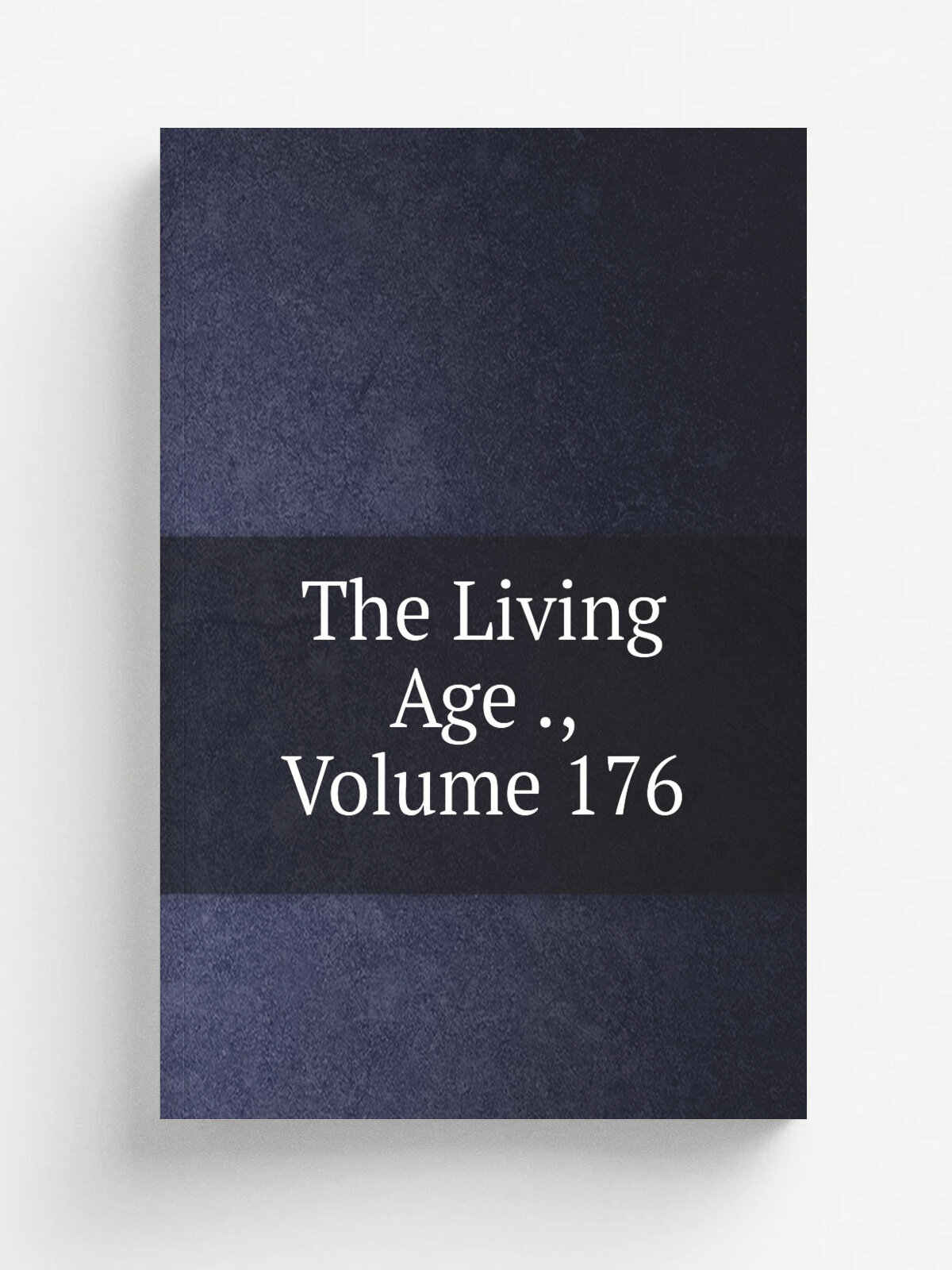 The Living Age , Volume 176