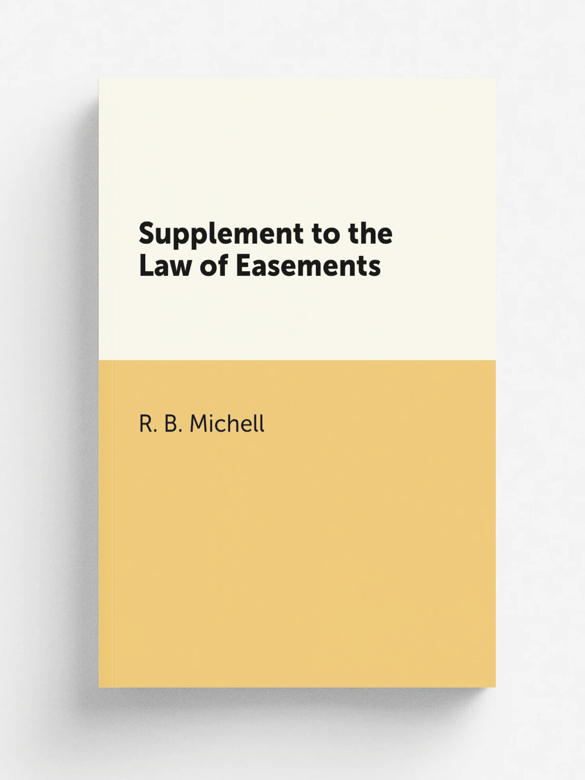Supplement to the Law of Easements | R. B. Michell | Репринт