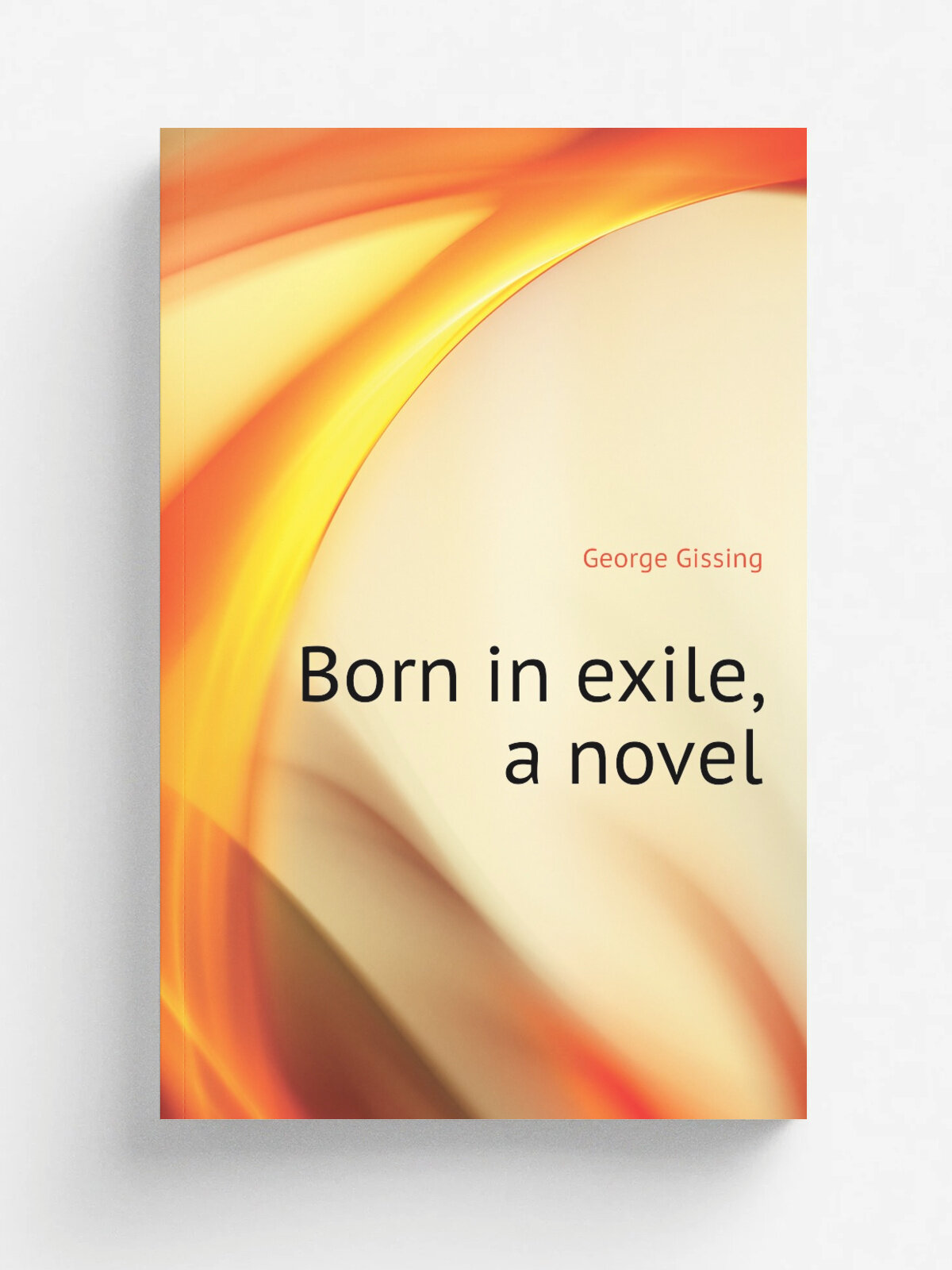 Born in exile, a novel | Gissing George | Репринт