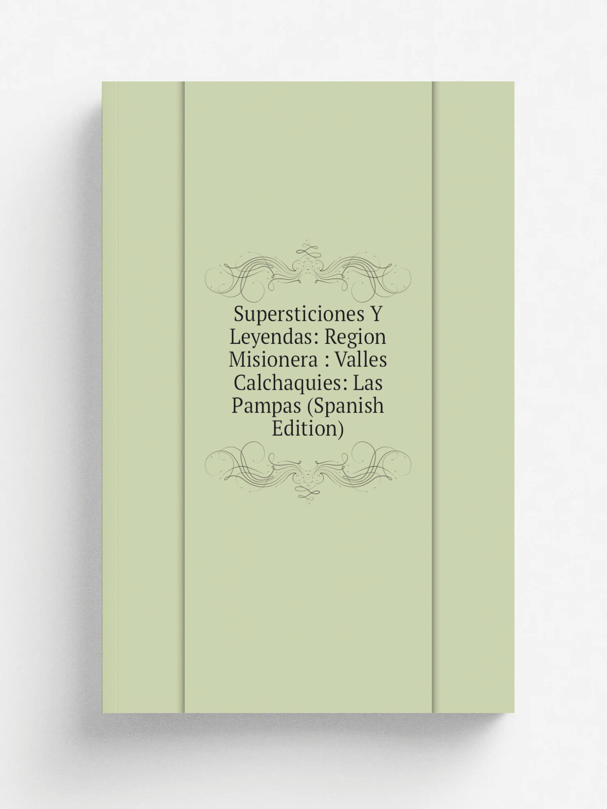 Supersticiones Y Leyendas: Region Misionera : Valles Calchaquies: Las Pampas (Spanish Edition) | Репринт