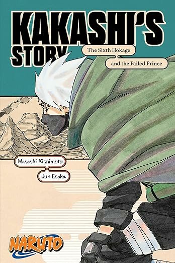 Naruto: Kakashi's Story The Sixth Hokage and the Failed Prince (Naruto Novels)