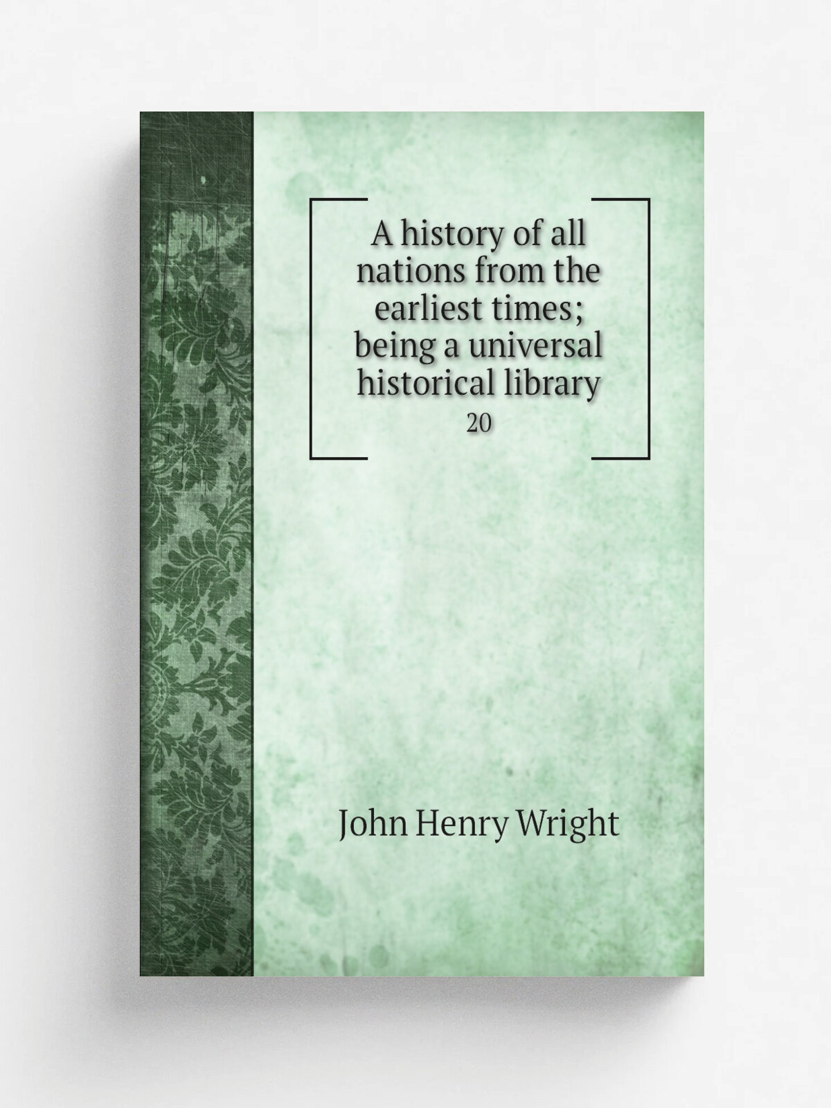 A history of all nations from the earliest times; being a universal historical library. 20