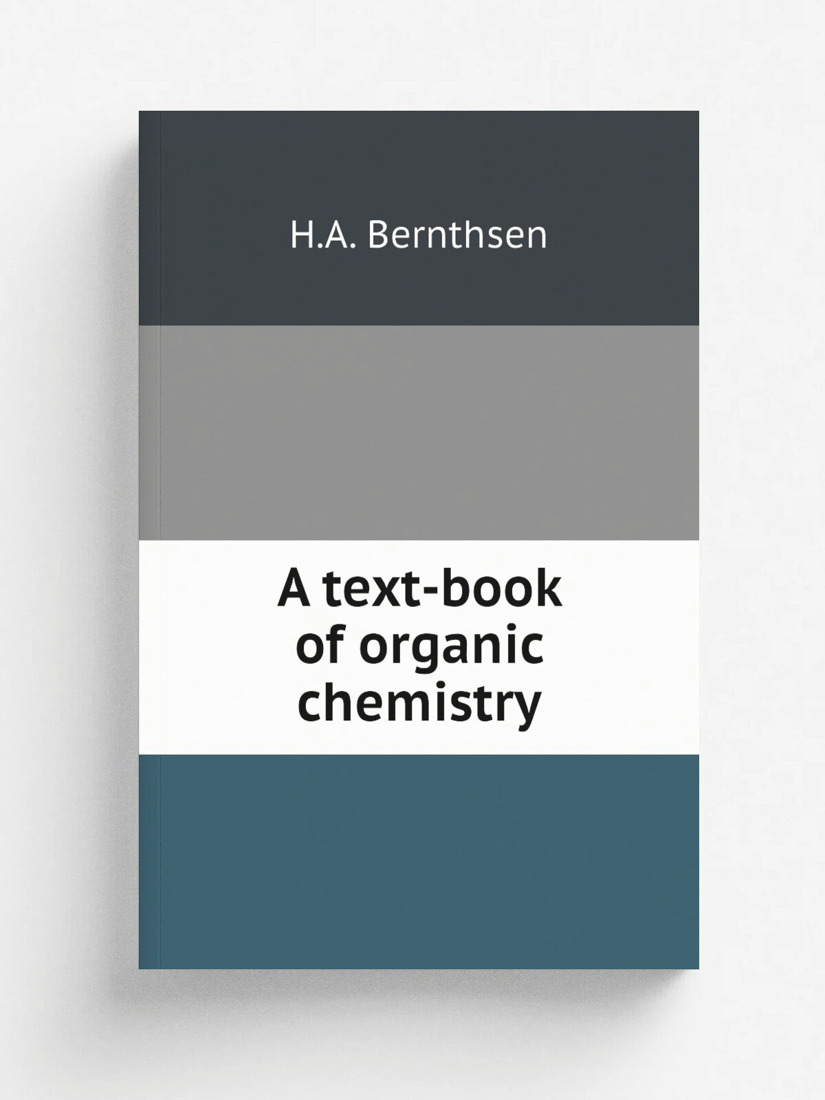 A text-book of organic chemistry | H.A. Bernthsen | 1896 | London, Blackie & Son, Limited; New York, D. Van Nostrand Company | Репринт