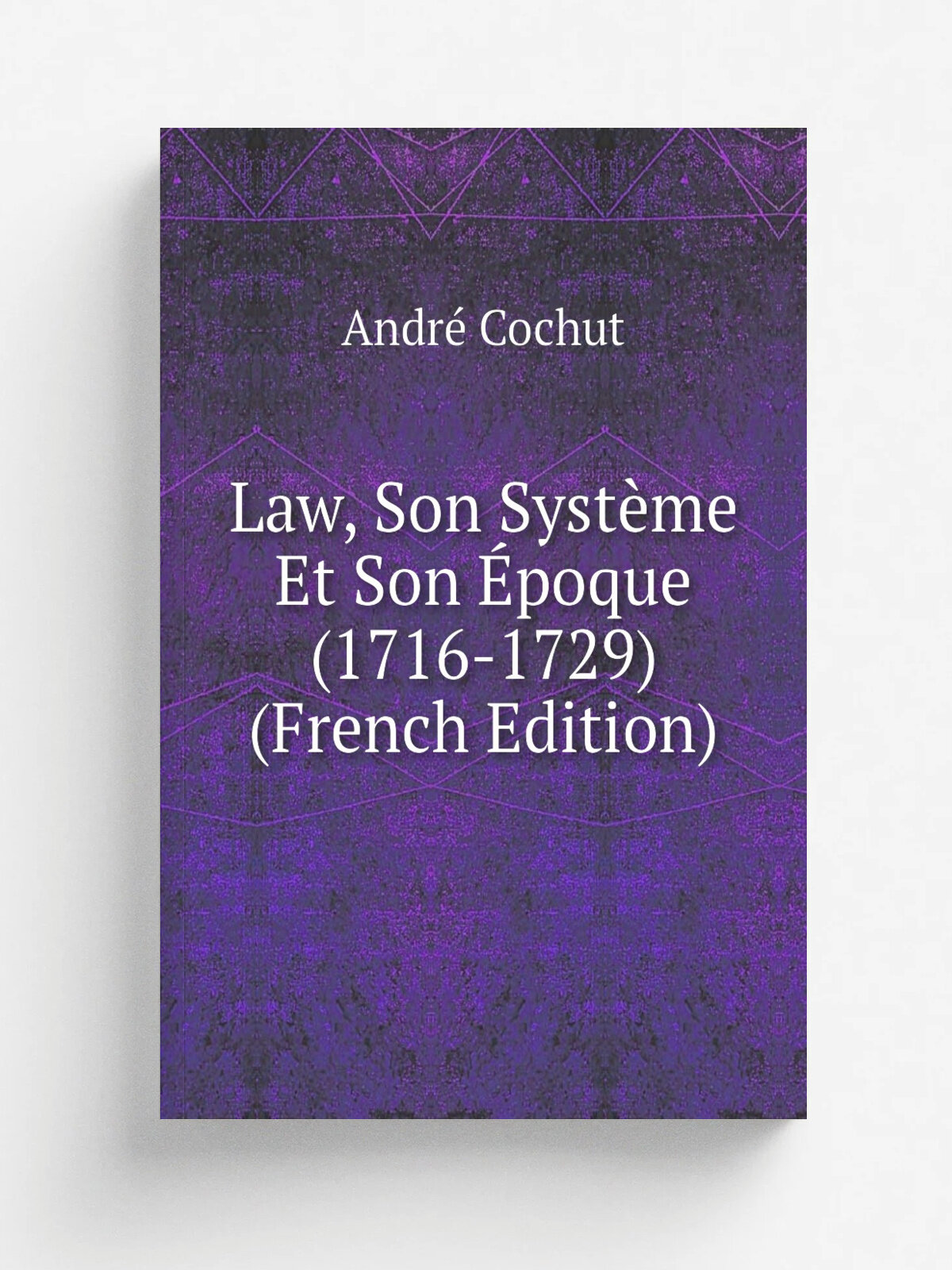 Law, Son Syst.me Et Son . poque (1716-1729) (French Edition) | Andr. Cochut | Репринт