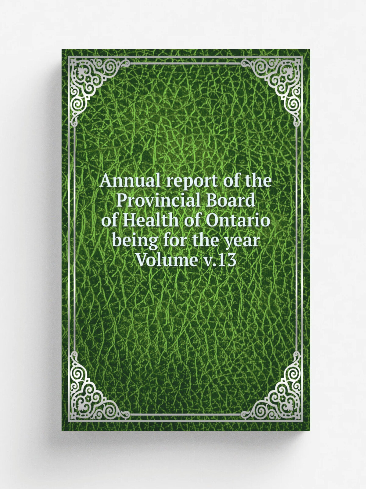 Annual report of the Provincial Board of Health of Ontario being for the year Volume v.13