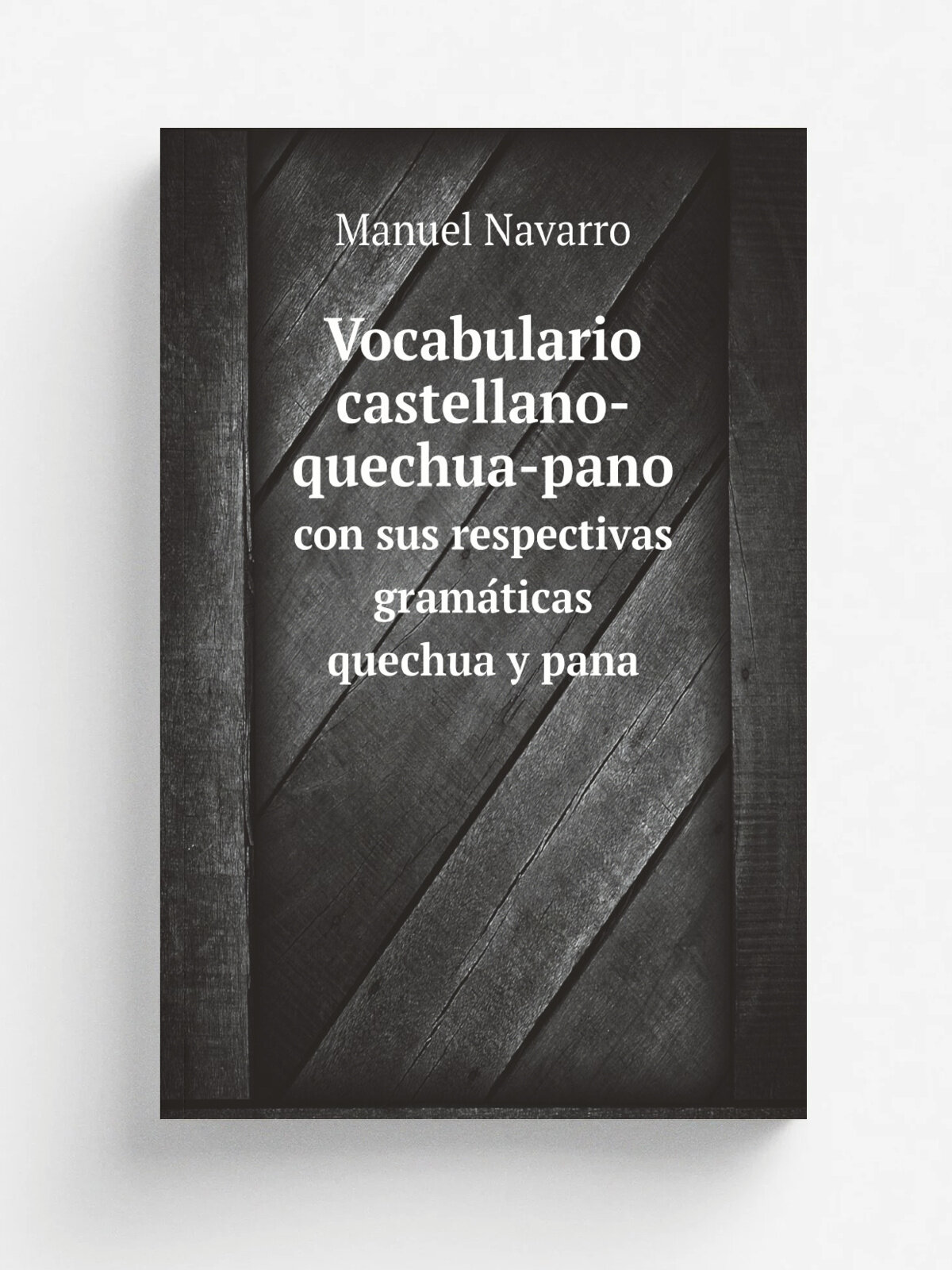 Vocabulario castellano-quechua-pano : con sus respectivas grama.ticas quechua y pana