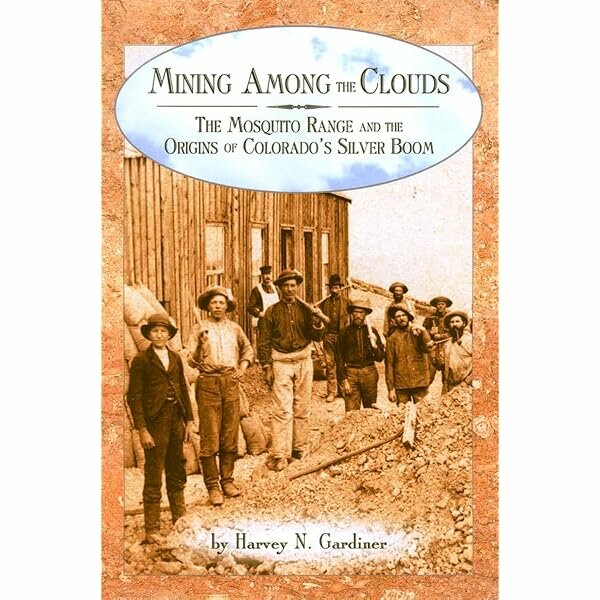Mining among the Clouds: The Mosquito Range and the Origins of Colorado's Silver Boom，Reprinted paperback book