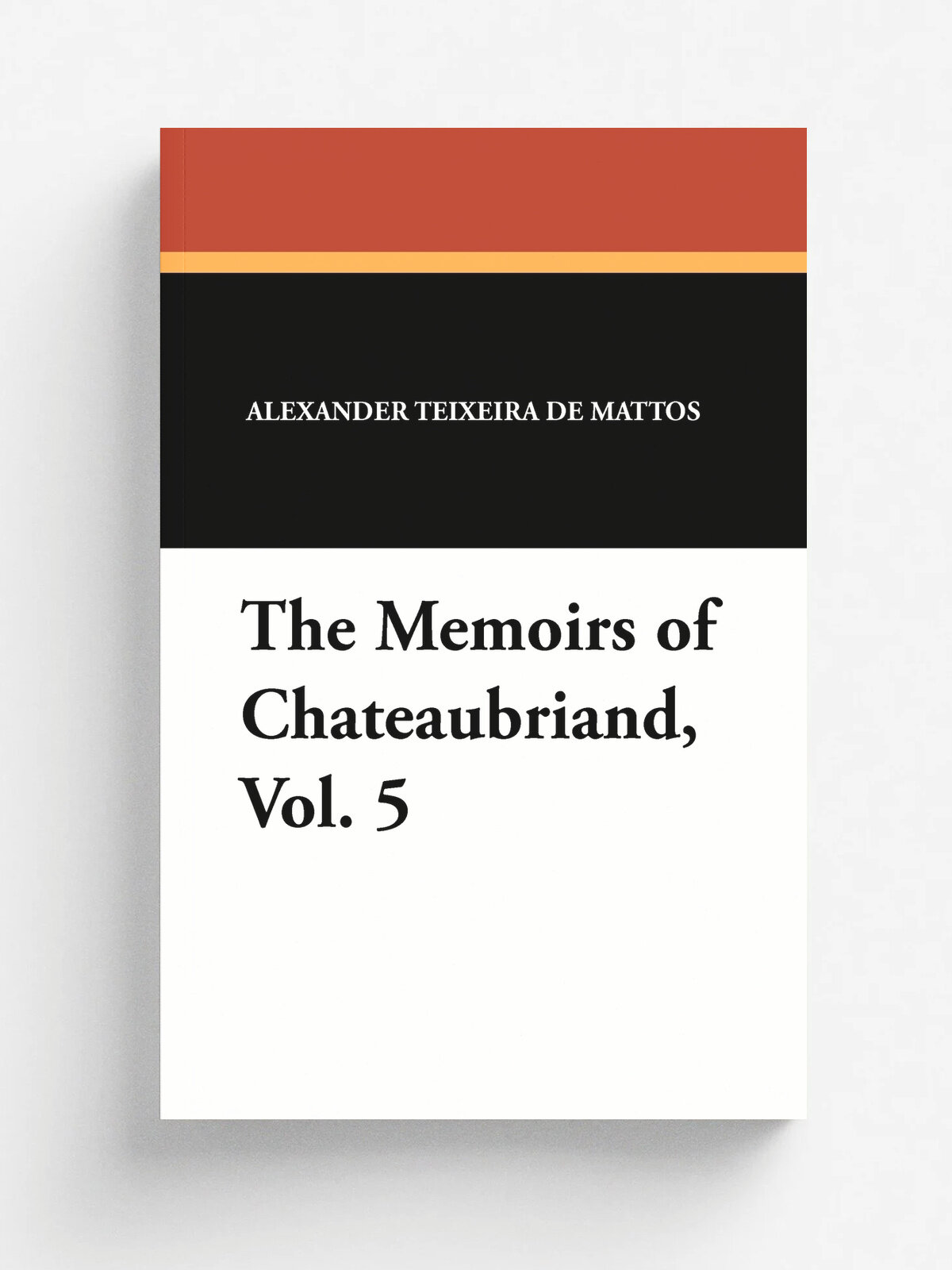 The Memoirs of Chateaubriand, Vol. 5