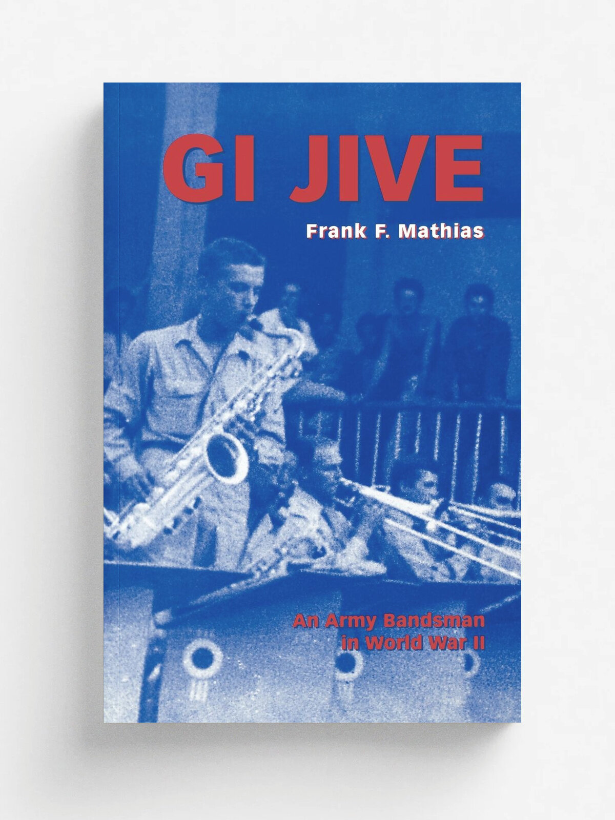 GI Jive. An Army Bandsman in World War II