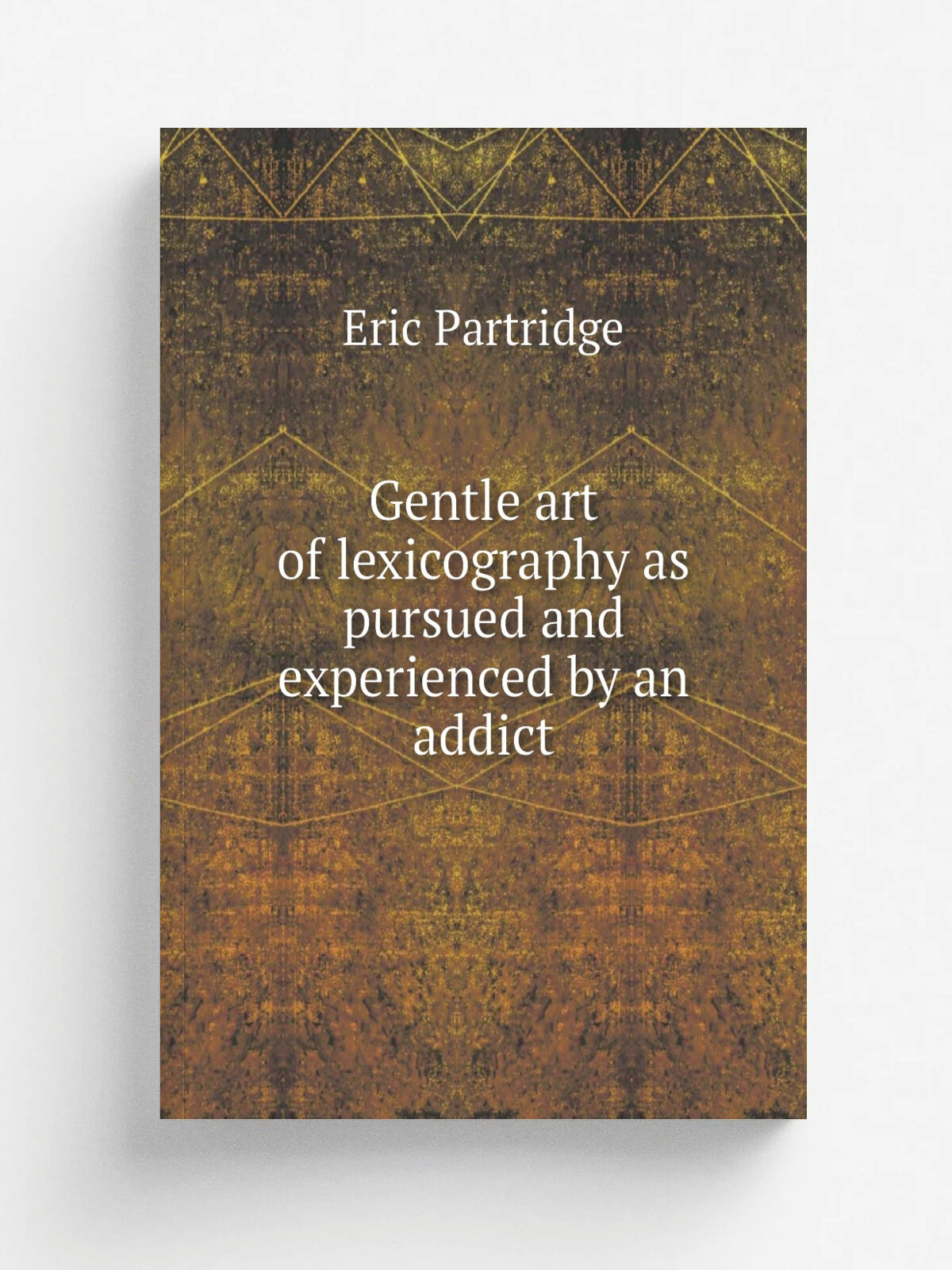 Gentle art of lexicography as pursued and experienced by an addict