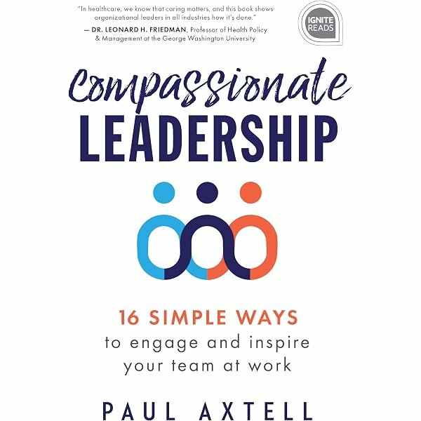 Compassionate Leadership: 16 Simple Ways to Engage and Inspire Your Team at Work (Motivational Management and Personal Growth Book) (Ignite Reads)，Reprinted paperback book
