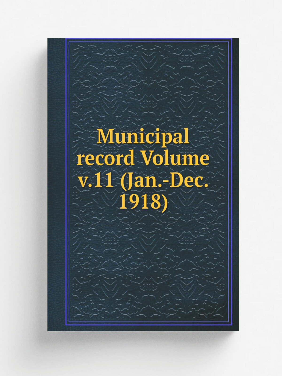 Municipal record Volume v.11 (Jan.-Dec. 1918)
