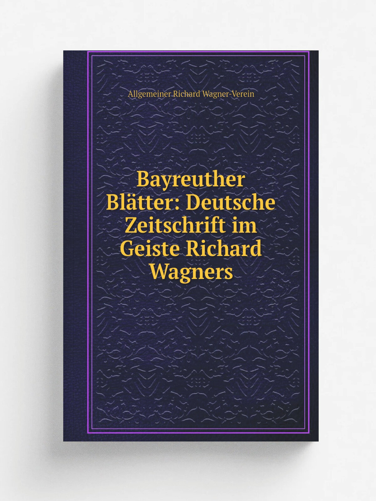 Bayreuther Bl.tter: Deutsche Zeitschrift im Geiste Richard Wagners | Allgemeiner Richard Wagner-Verein | Репринт