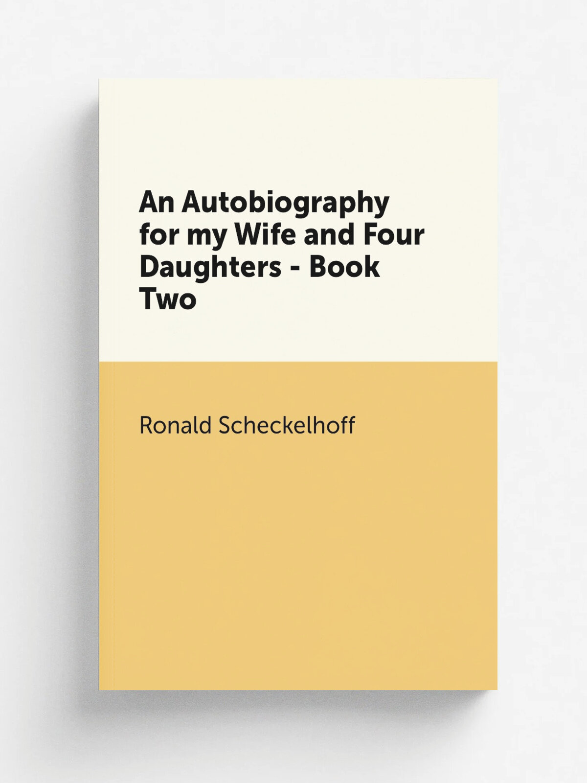 An Autobiography for my Wife and Four Daughters - Book Two | Ronald Scheckelhoff | Ronald Scheckelhoff | Репринт