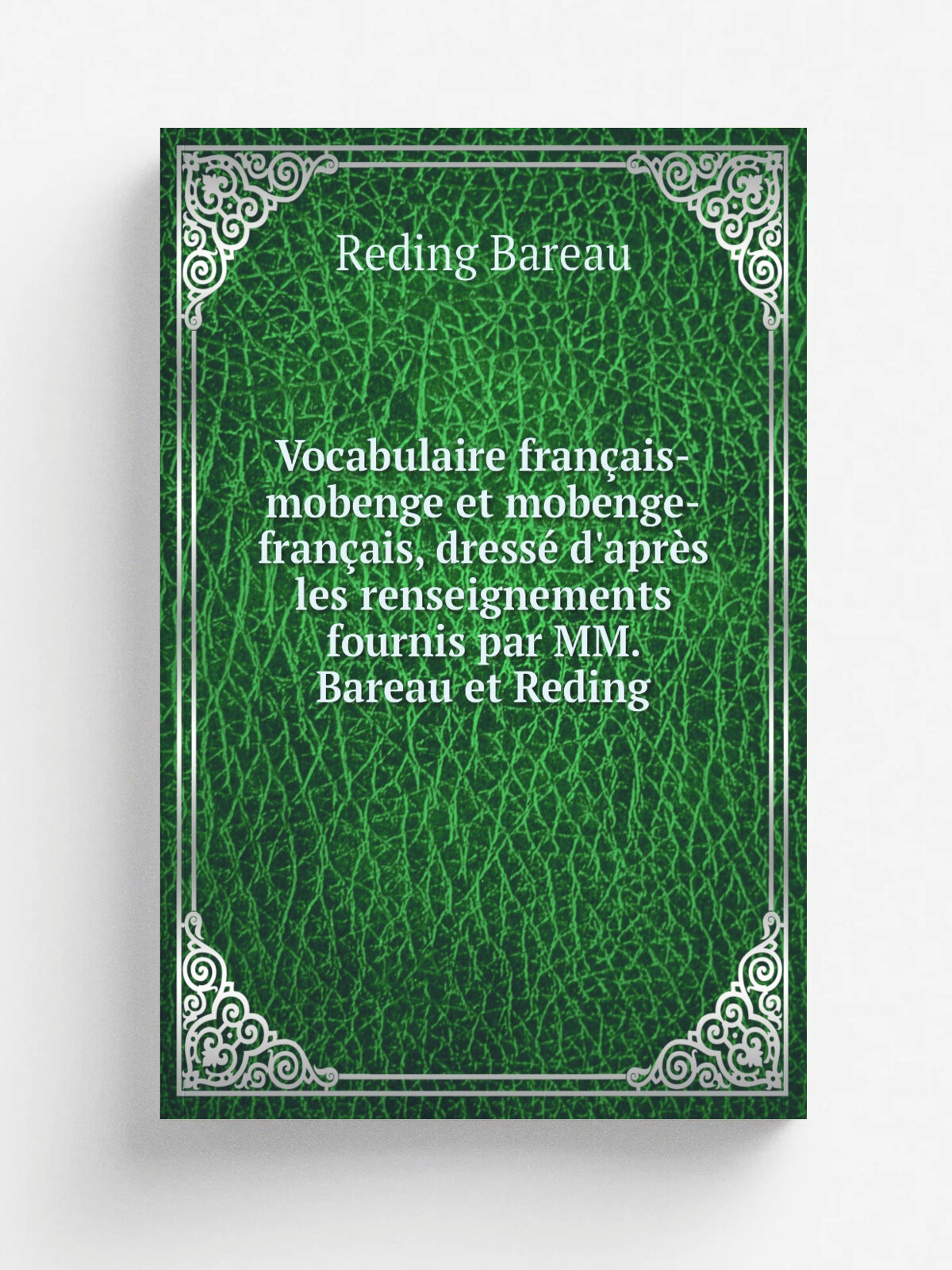 Vocabulaire fran. ais-mobenge et mobenge-fran. ais, dress. d'apr. s les renseignements fournis par Mm. Bareau et Reding | Reding Bareau | 1912 | Bruxell…