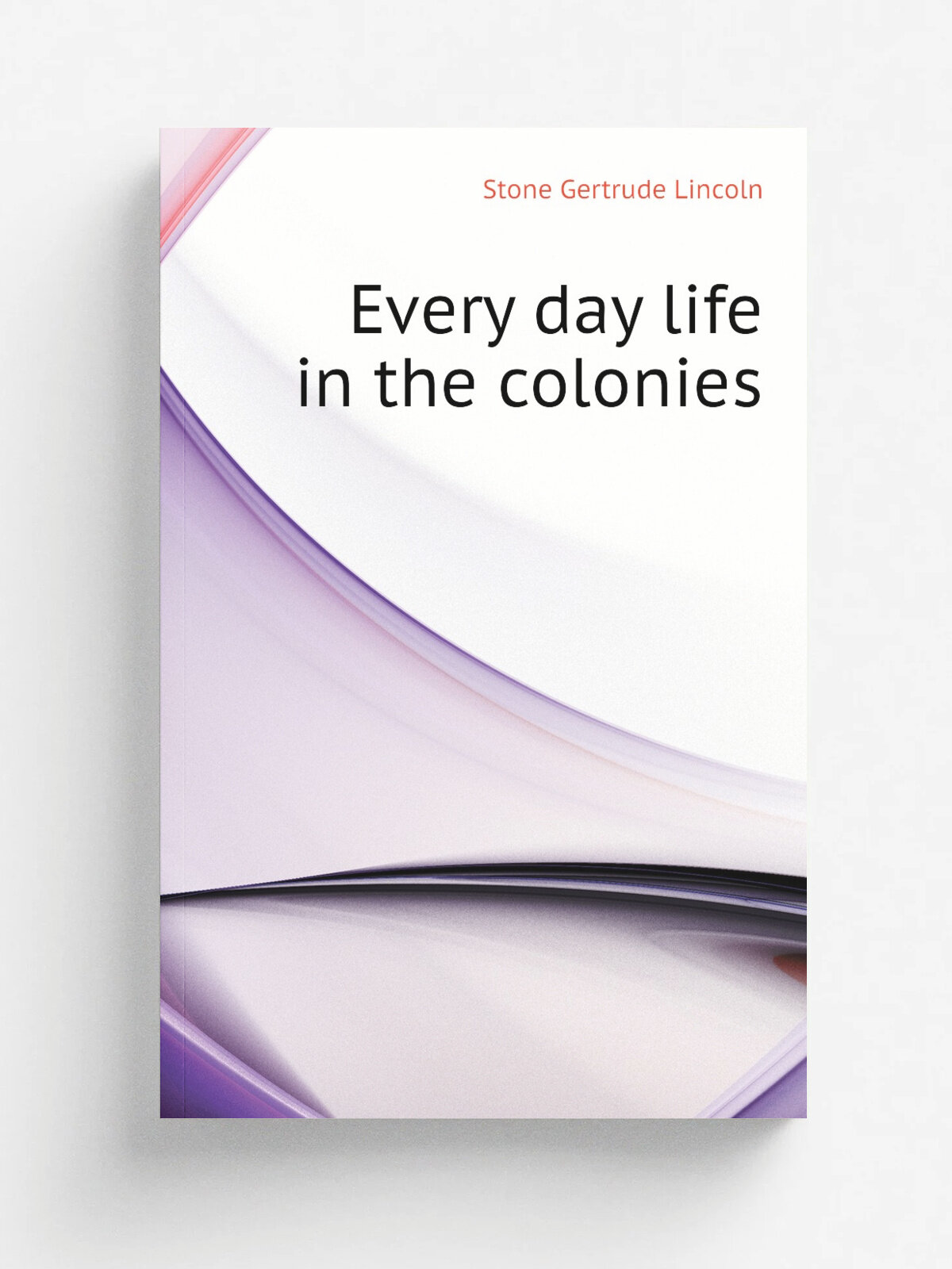 Every day life in the colonies | Stone Gertrude Lincoln | Репринт