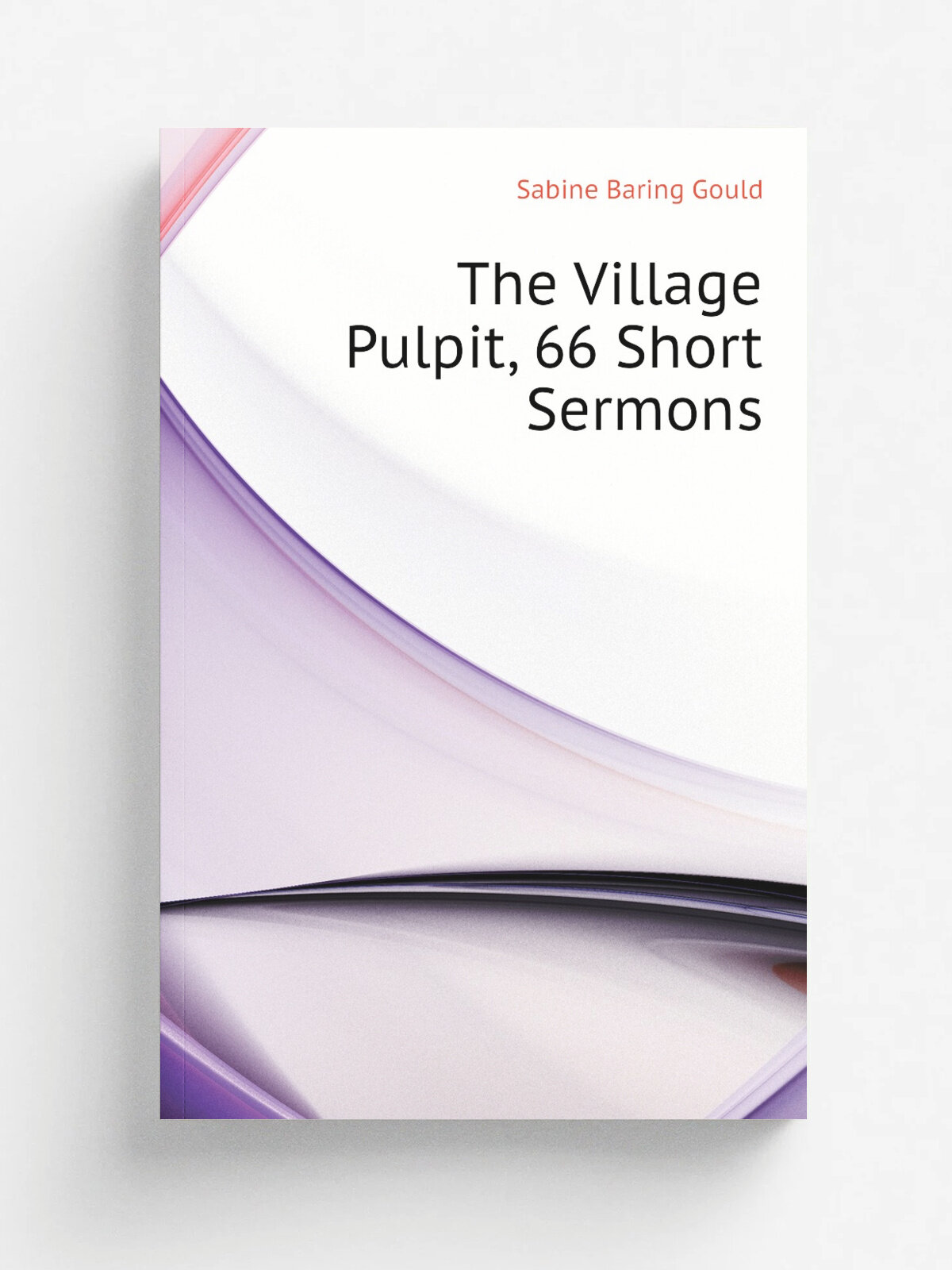 The Village Pulpit, 66 Short Sermons | Gould Sabine Baring | Репринт