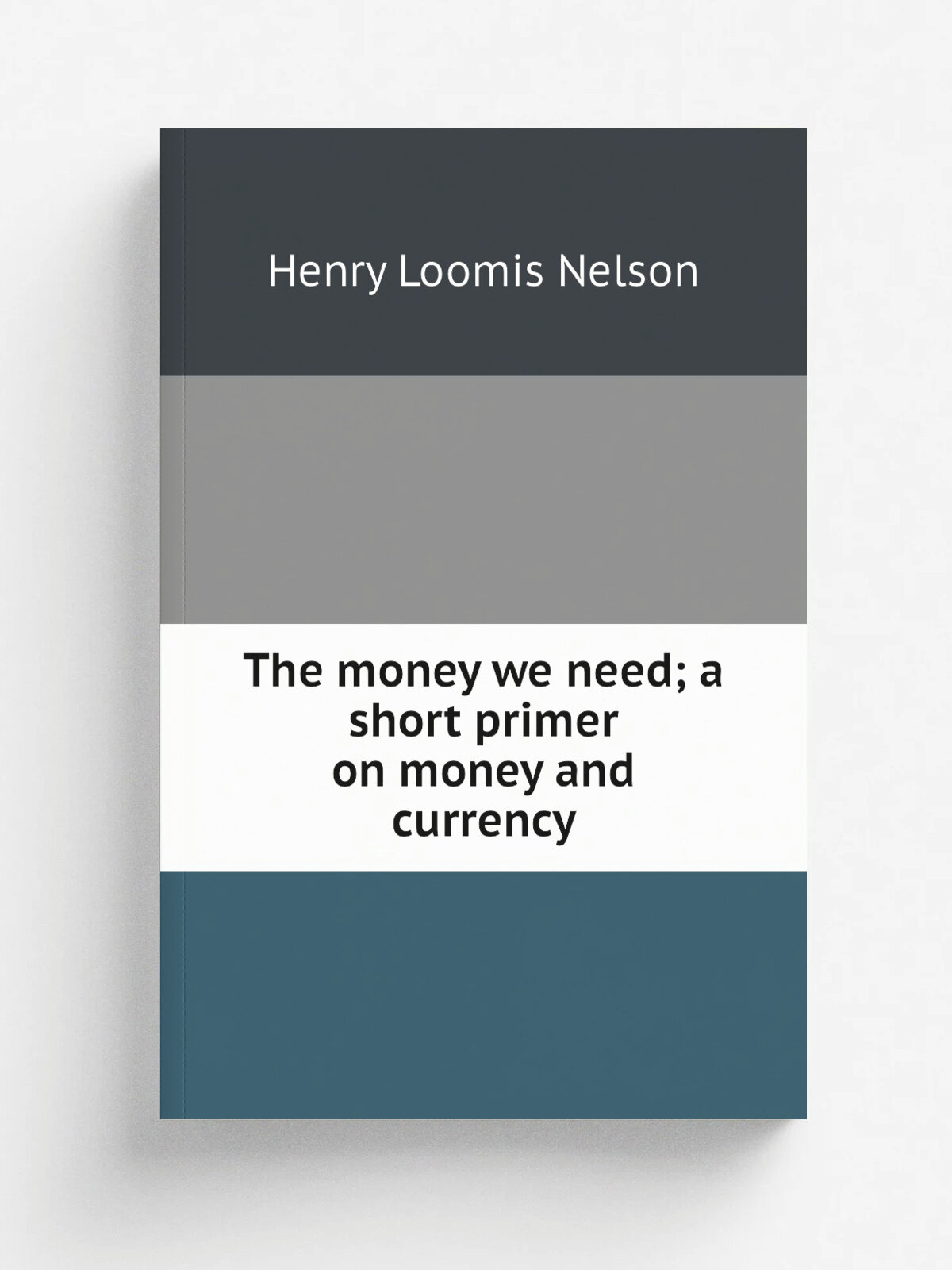The money we need; a short primer on money and currency