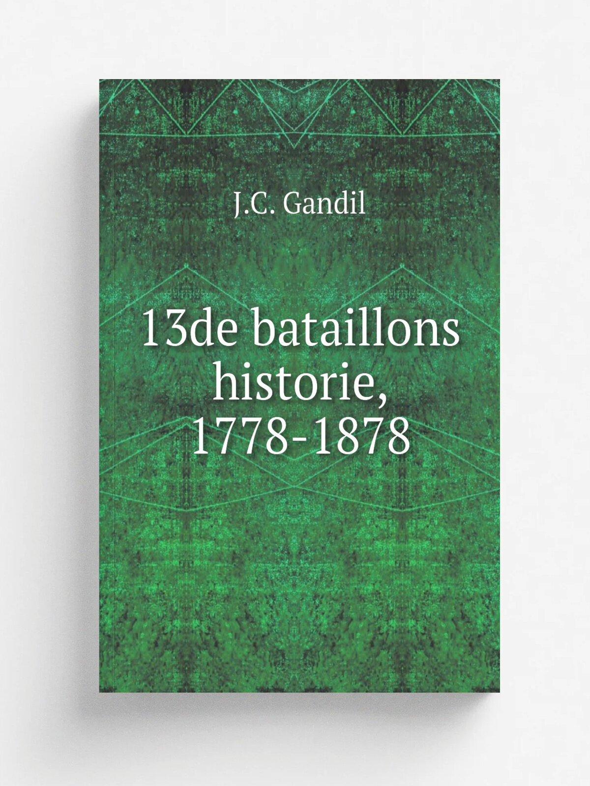 13de bataillons historie, 1778-1878 | J.C. Gandil | 1878 | Kj.benhavn : Gyldendal | Репринт