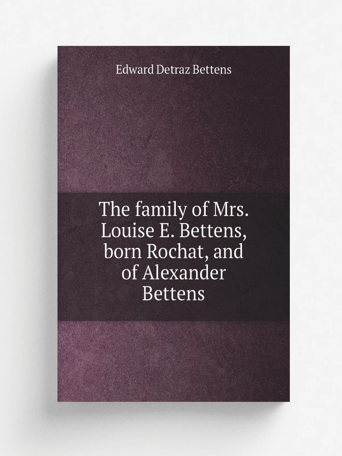 The family of Mrs. Louise E. Bettens, born Rochat, and of Alexander Bettens